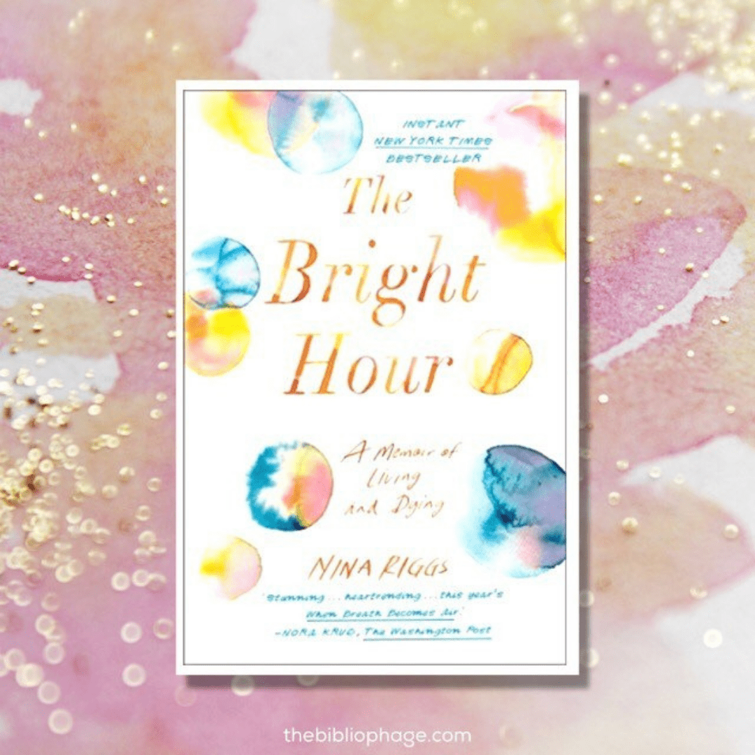 Book Review: The Bright Hour: A Memoir of Living and Dying by Nina ...